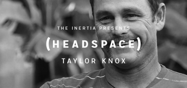 HEADSPACE: Taylor Knox | The Inertia